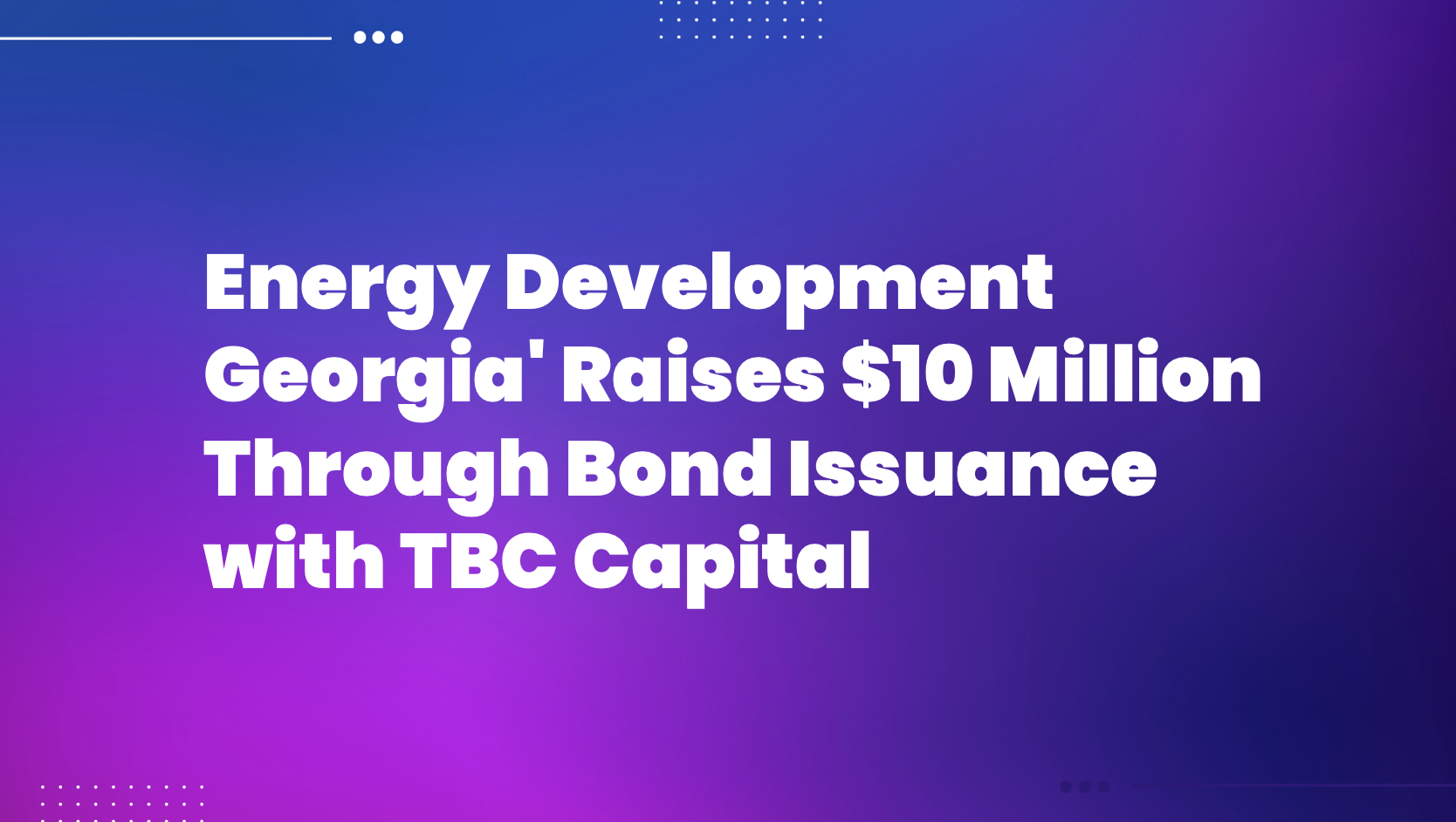 Energy Development Georgia' Raises $10 Million Through Bond Issuance ...